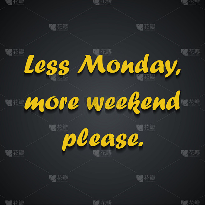 Less Monday more weekend - Weekend quotes - funny