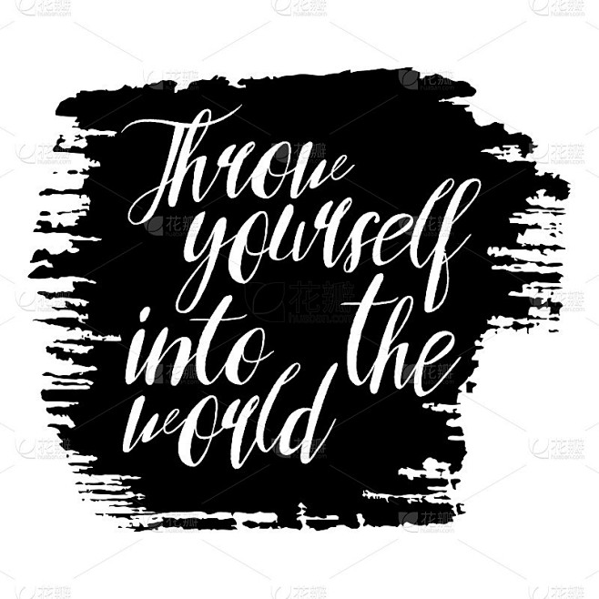 Throw yourself into the world. Inspirational quote