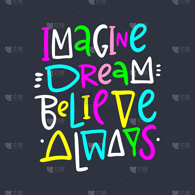 Imagine, dream, believe always. Hand drawn vector