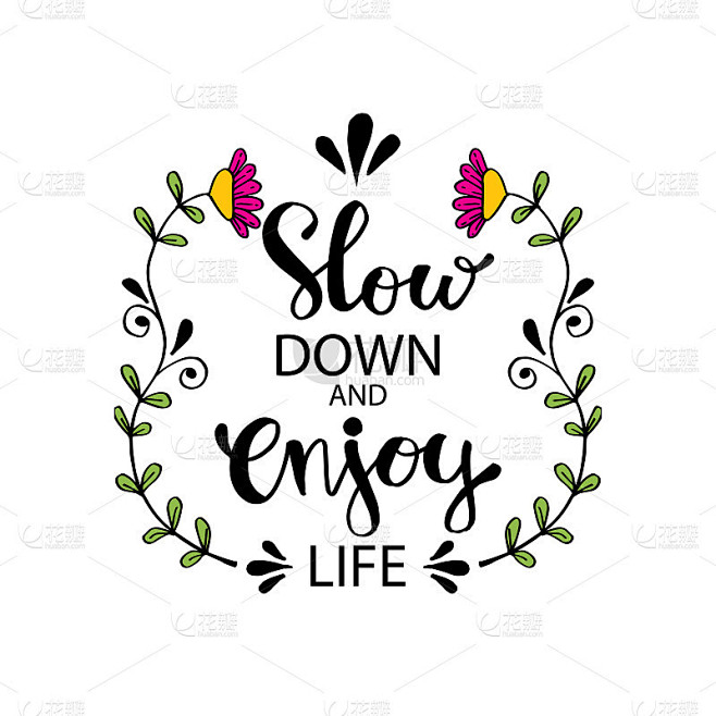 Slow down and enjoy life. Motivational quote.